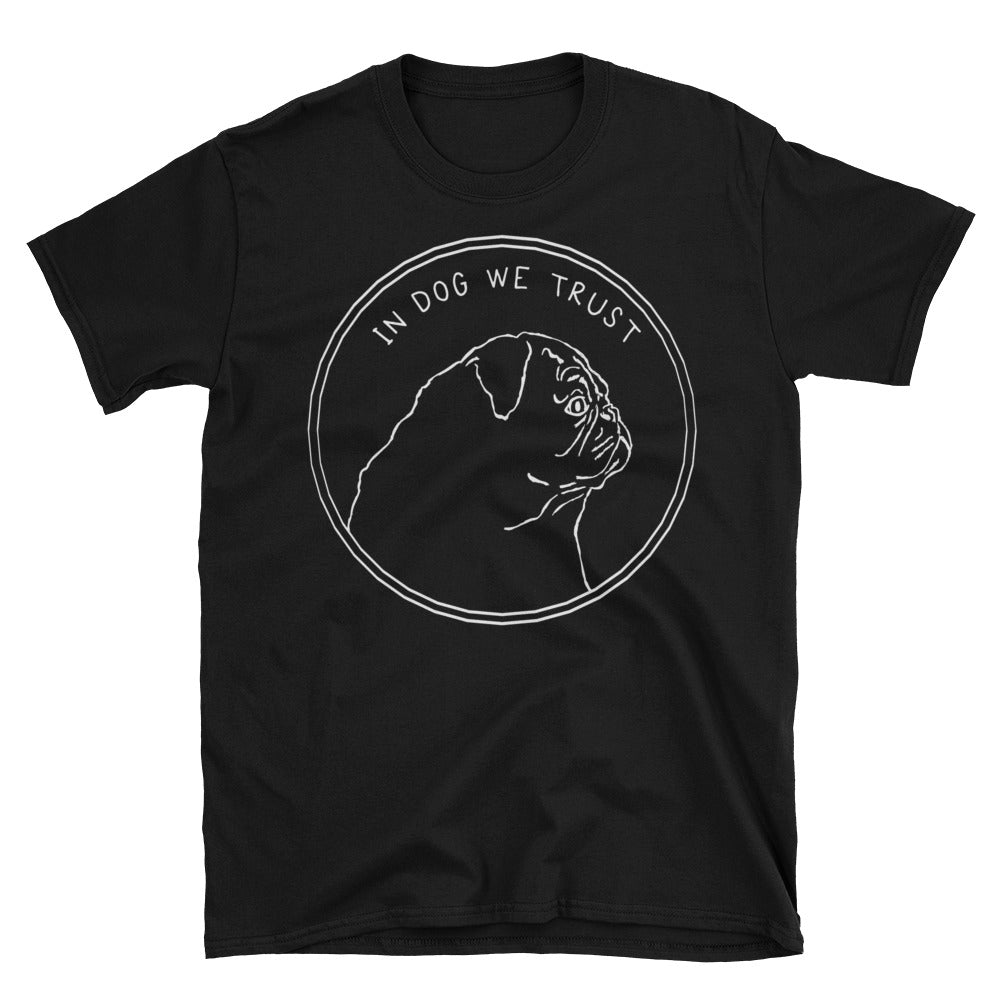 In Dog We Trust Pug T-Shirt – Pretty Bad Co.